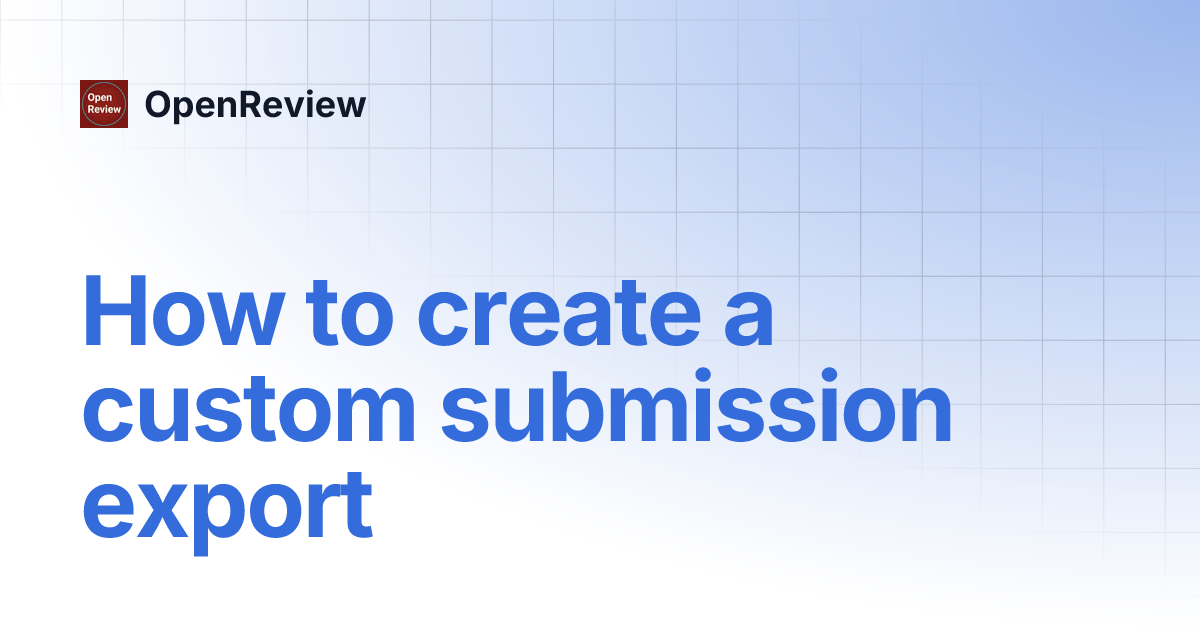 How to create a custom submission export | OpenReview