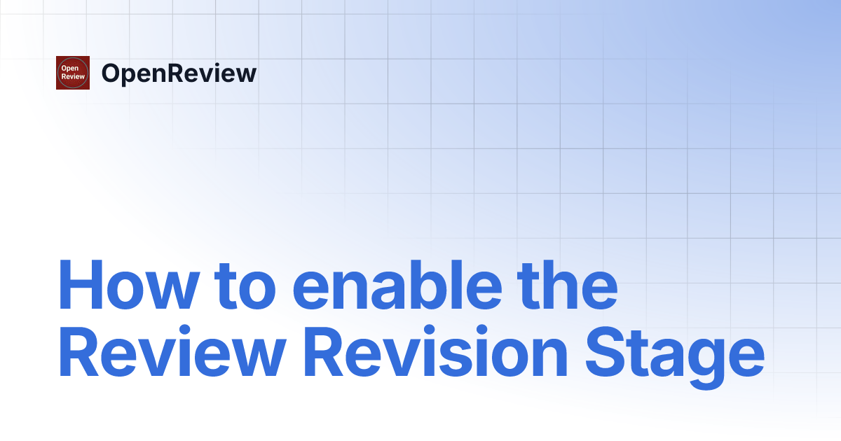 How to enable the Review Revision Stage | OpenReview