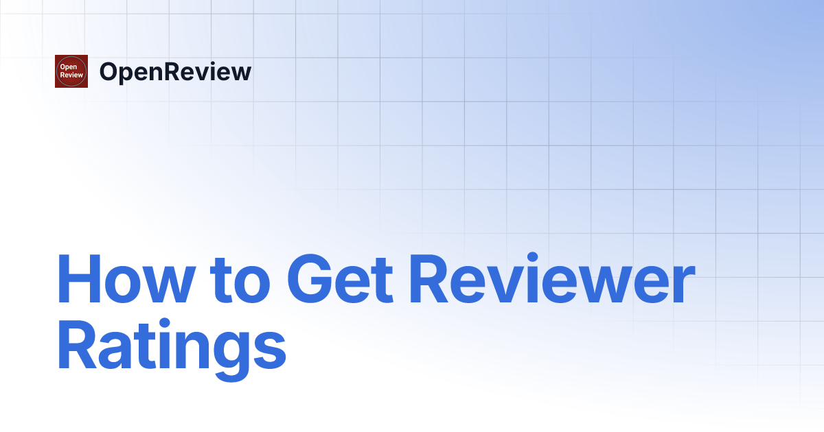 How to Get Reviewer Ratings | OpenReview