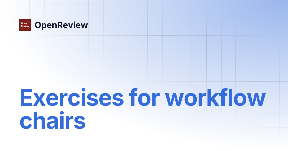 Exercises for workflow chairs | OpenReview