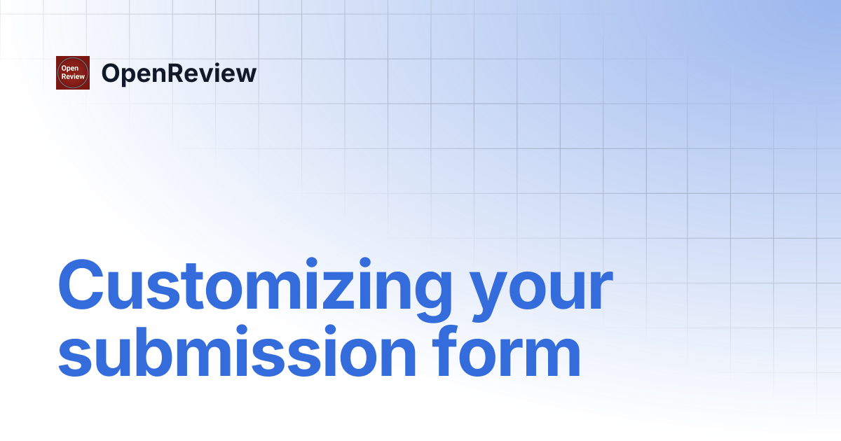 Customizing your submission form | OpenReview