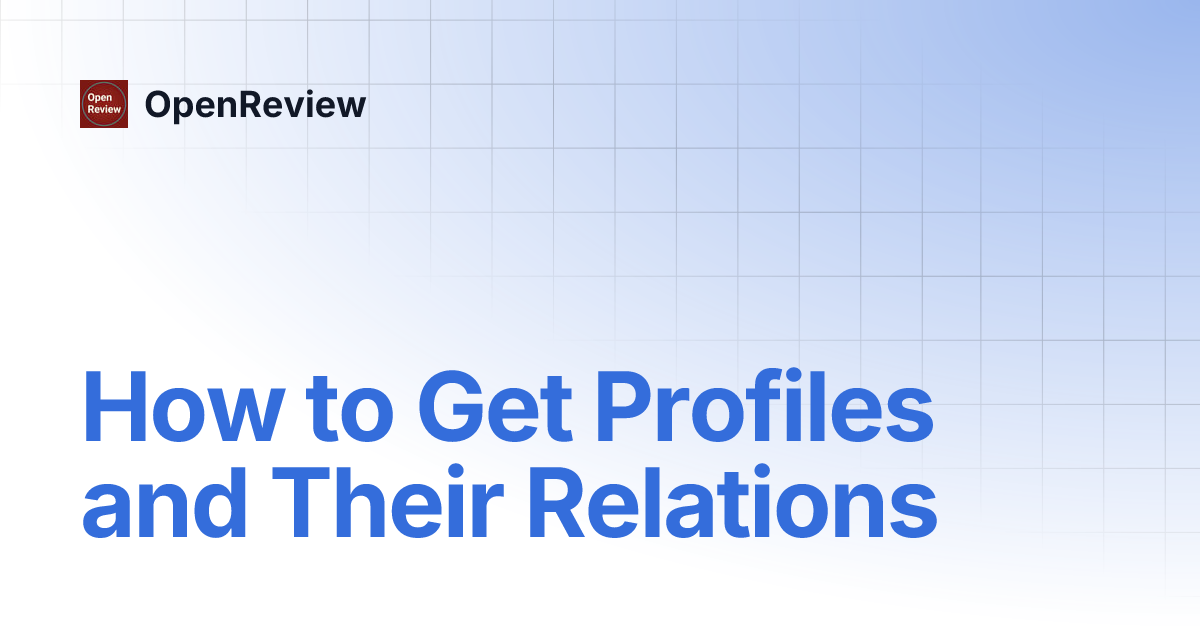 How to Get Profiles and Their Relations | OpenReview