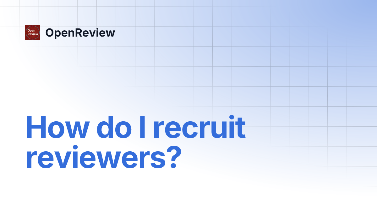 How do I recruit reviewers? | OpenReview