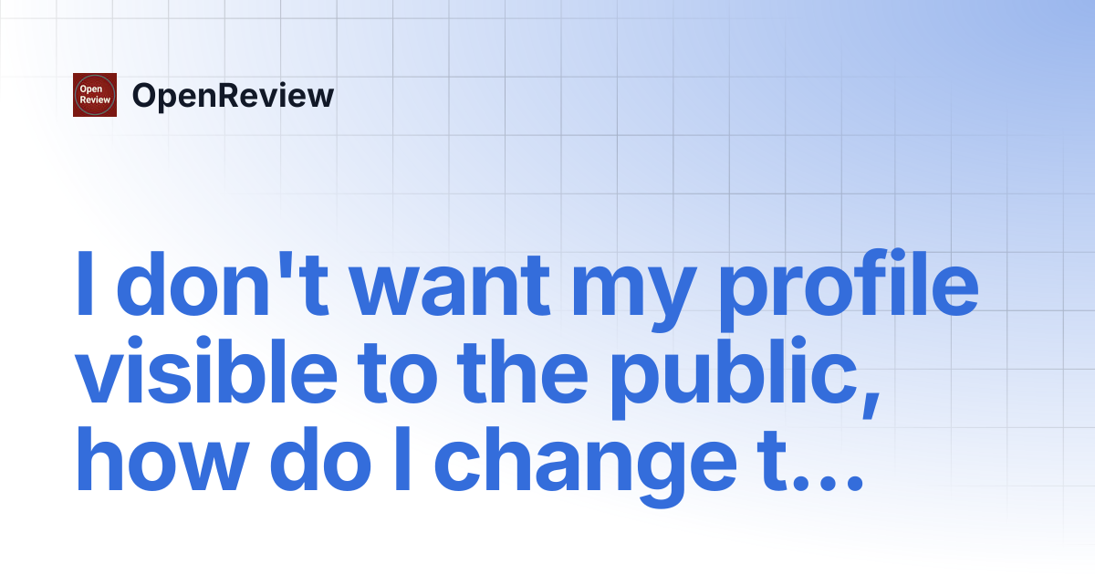 I don't want my profile visible to the public, how do I change this ...