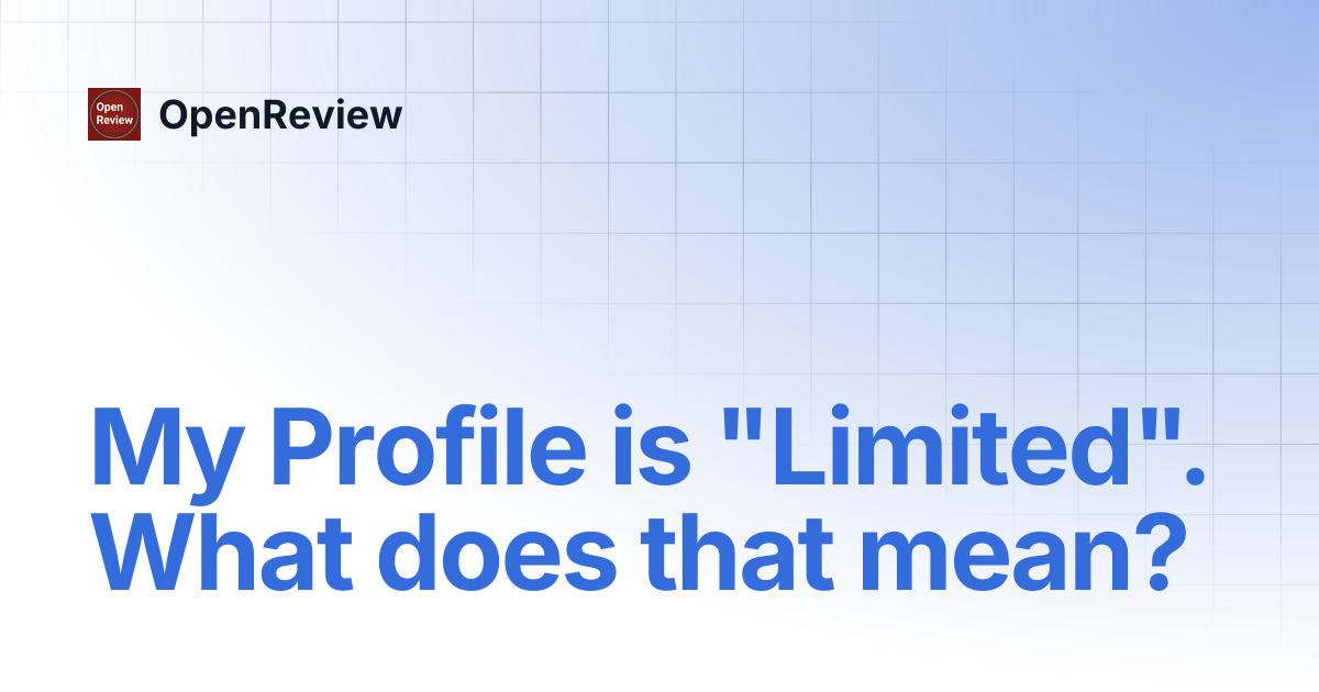 My Profile is "Limited". What does that mean? | OpenReview