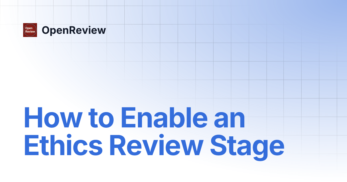 How to Enable an Ethics Review Stage | OpenReview