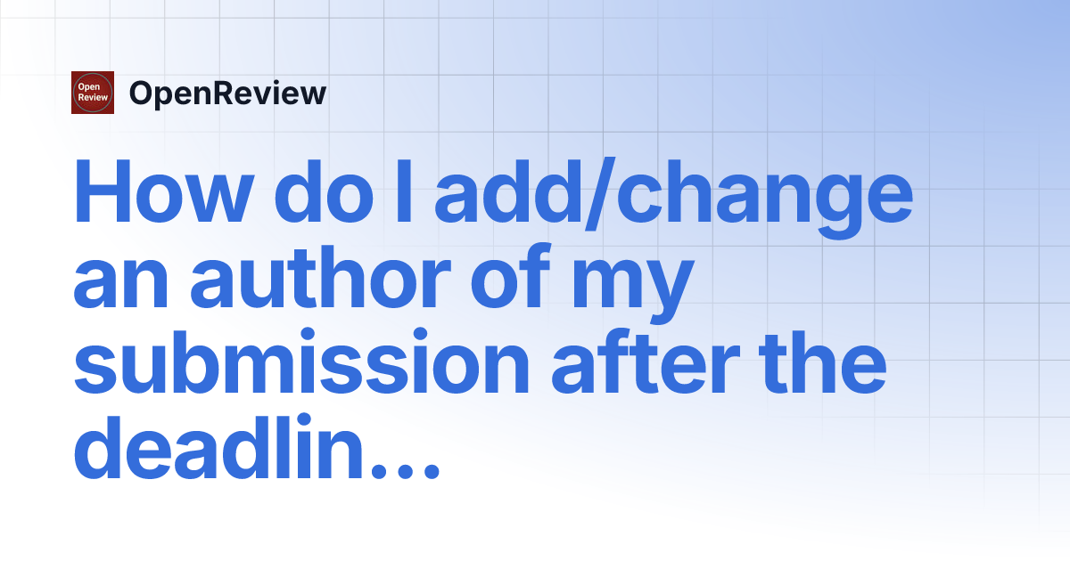 How do I add/change an author of my submission after the deadline ...