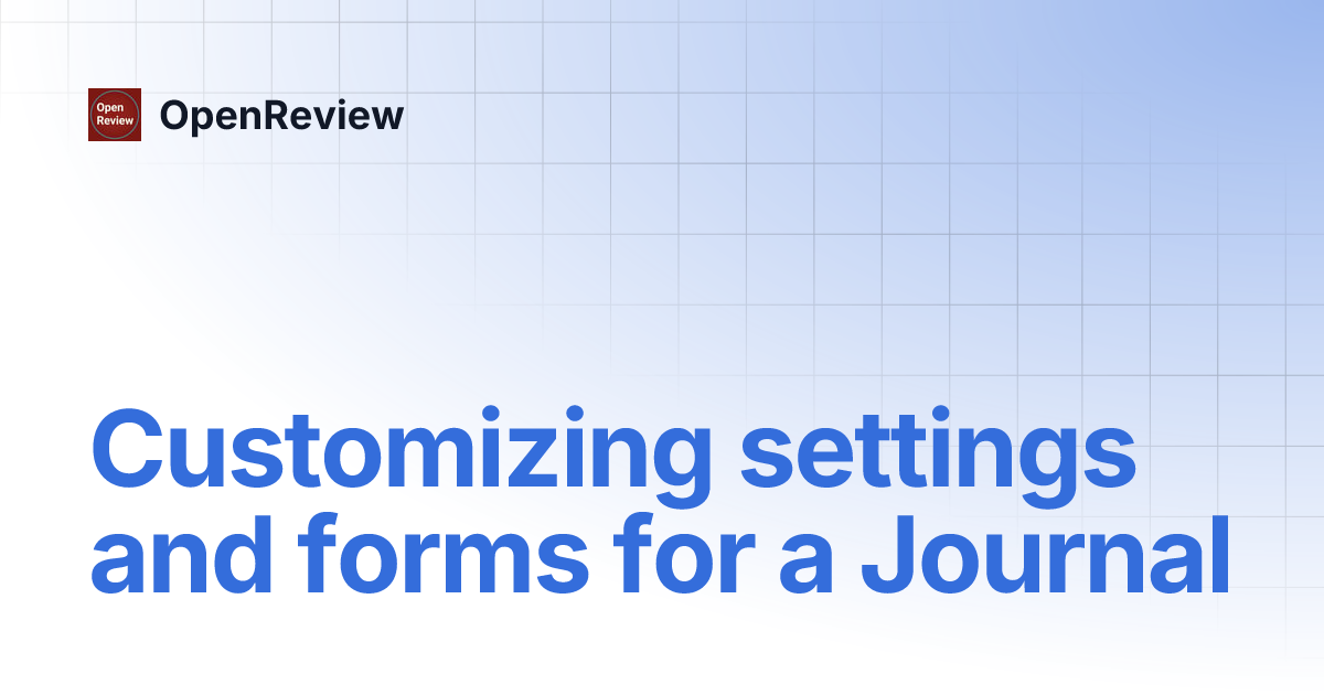 Customizing settings and forms for a Journal | OpenReview