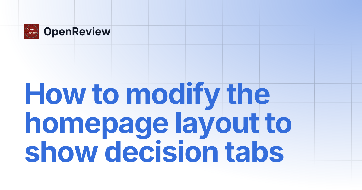 How to modify the homepage layout to show decision tabs | OpenReview
