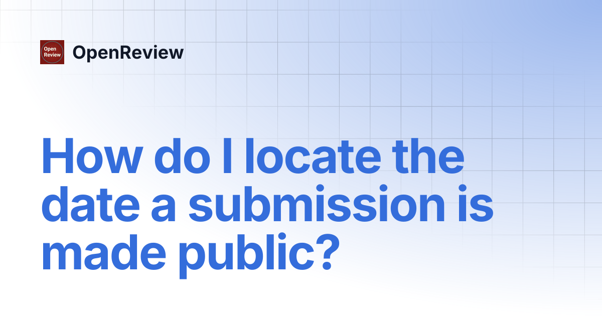 How do I locate the date a submission is made public? | OpenReview